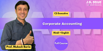 CS Executive, Paper 4A - Corporate Accounting - Prof. Mukesh Baria | JK Shah Online